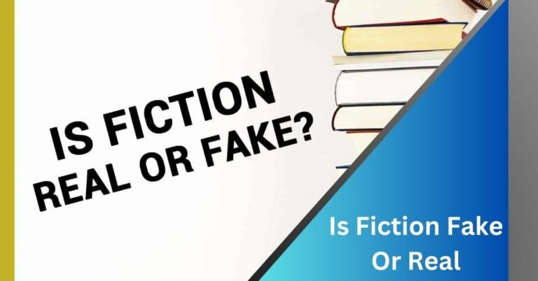 Is Fiction Fake Or Real - Uncover The Truth Here!
